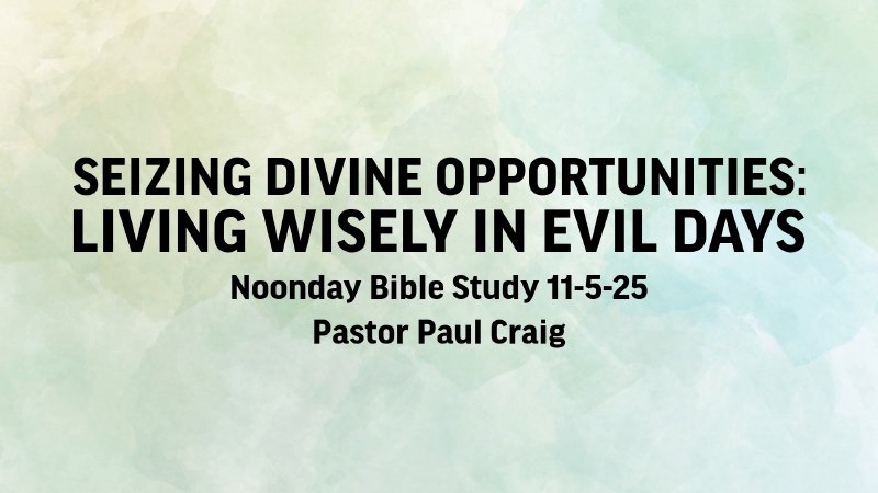 Seizing Divine Opportunities: Living Wisely in Evil Days | The ...