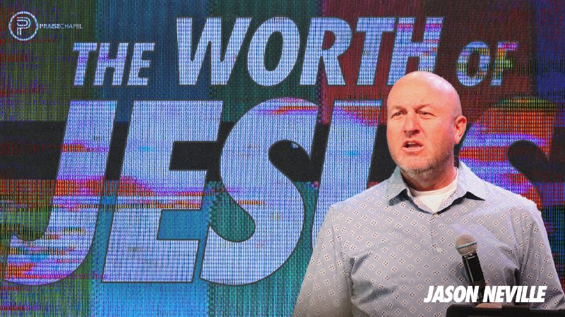 "The Worth of Jesus" with Pastor Jason Neville | Praise Chapel ...