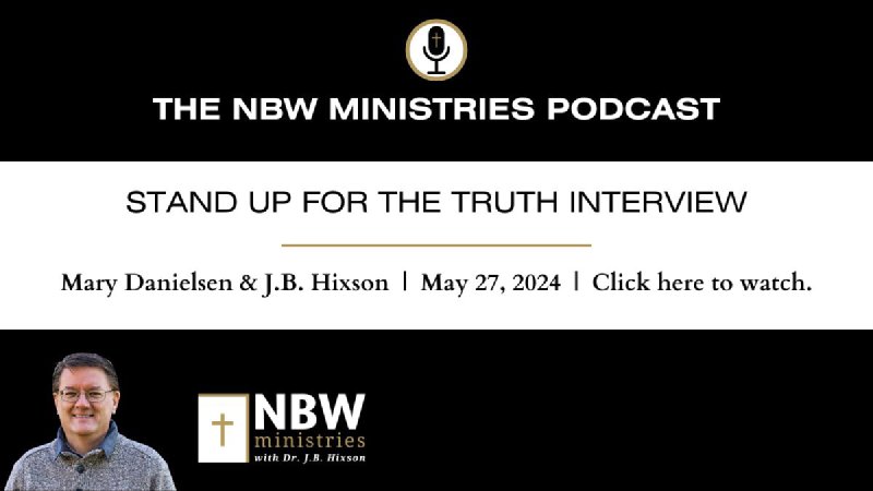 925. Stand Up For The Truth Interview with Dr. Hixson | NBW Ministries