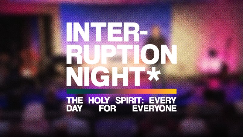 Interruption Night: The Holy Spirit... Every day... for Everyone | NEXT ...