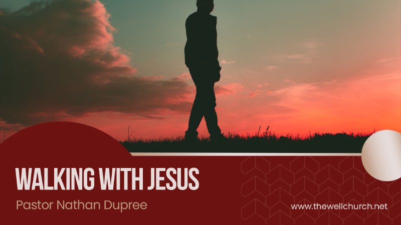 Walking With Jesus | The Well Christian Community Church