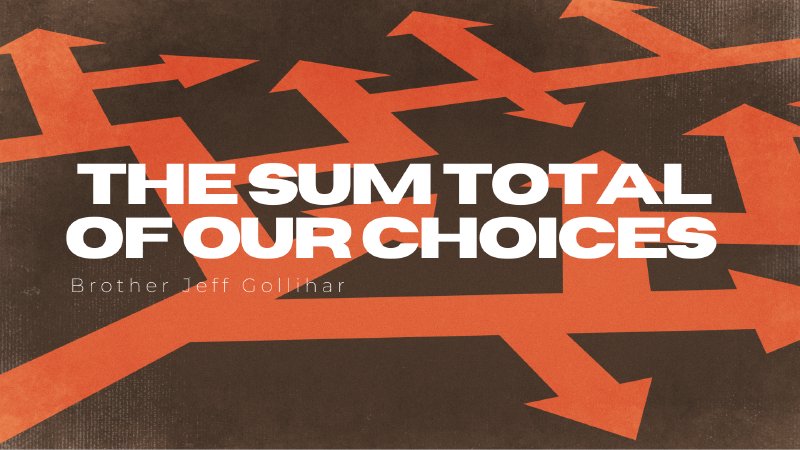 The Sum Total of Our Choices | Bible Baptist Church - CA