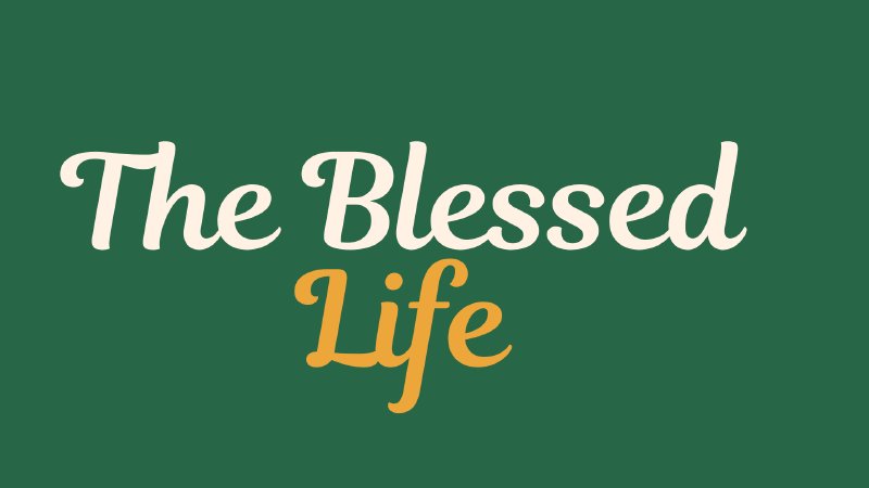The Blessed Life | Fellowship of Purpose Church