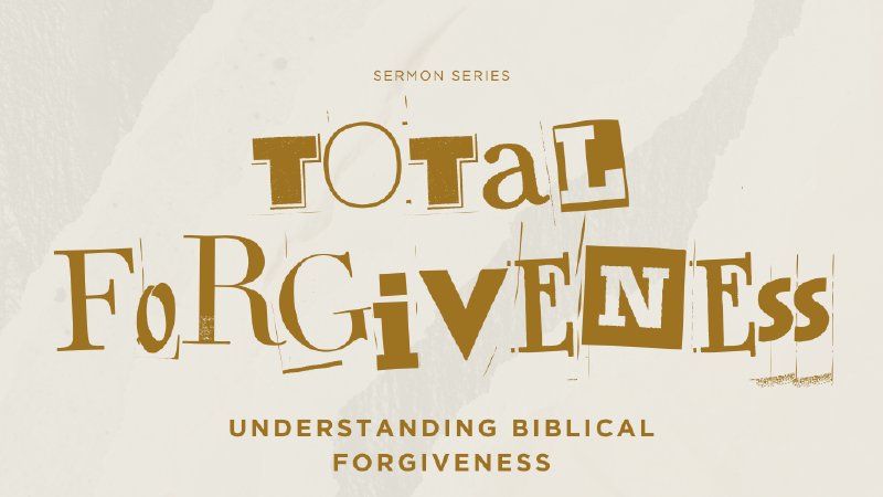 Sermon Series on Total Forgiveness – Pt 2 Understanding Biblical ...