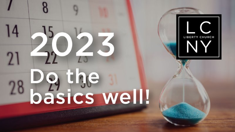 Basics - 2023 Do the basics well! | Liberty Church