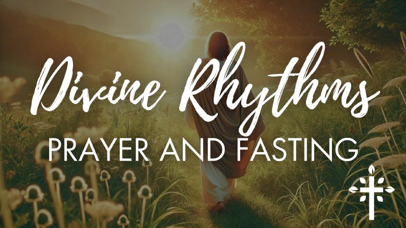 Divine Rhythms: Prayer & Fasting Pt. 3 | Thrive Community Church