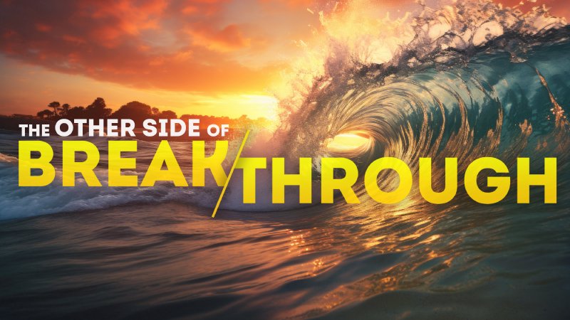 The Other Side of Breakthrough | Bonita Valley Community Church