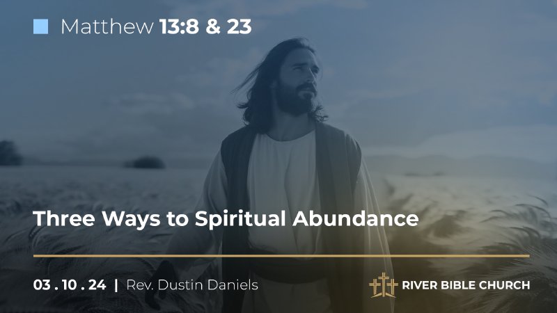 Three Ways to Spiritual Abundance | River Bible Church