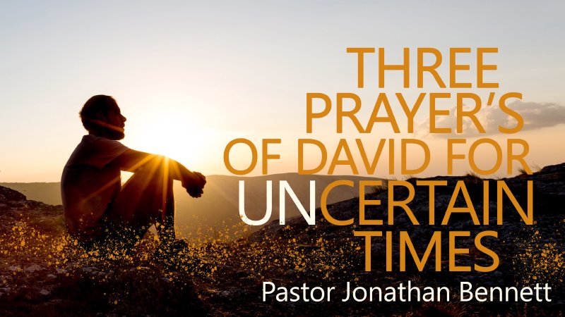Three Prayers of David For Uncertain Times | Cornerstone Baptist Church