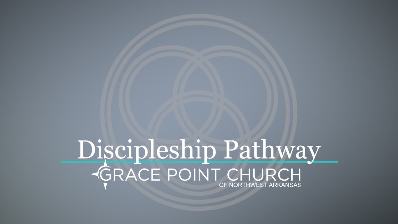 Session Five: Spiritual Maturity Pathway | Grace Point Church | Bentonville, AR
