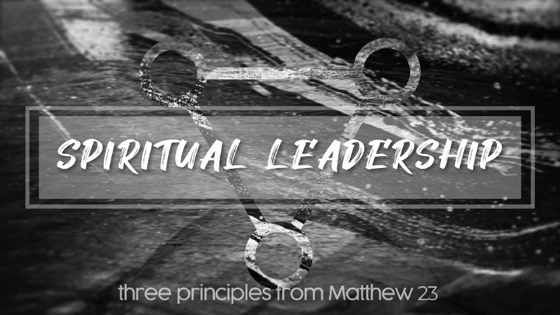 Three Principles of Spiritual Leadership | Community Bible Church - NE