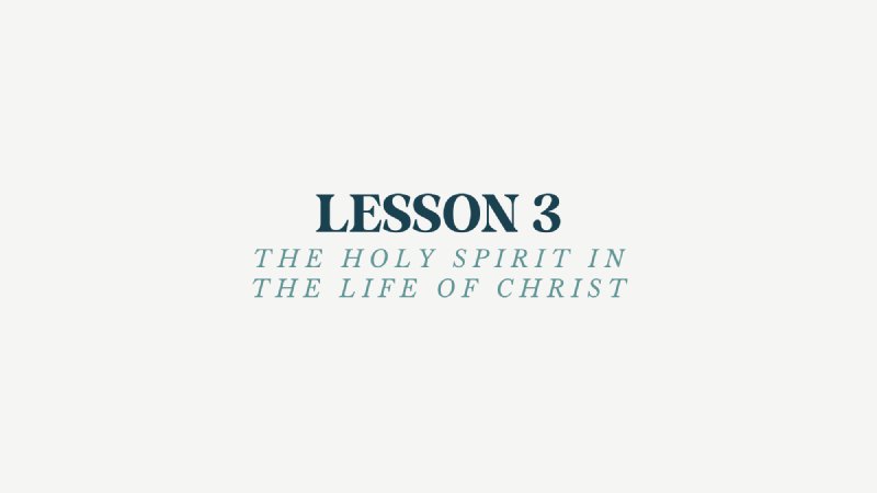 Lesson 3 The Holy Spirit in the Life of Christ | Prepare for Life Bible ...