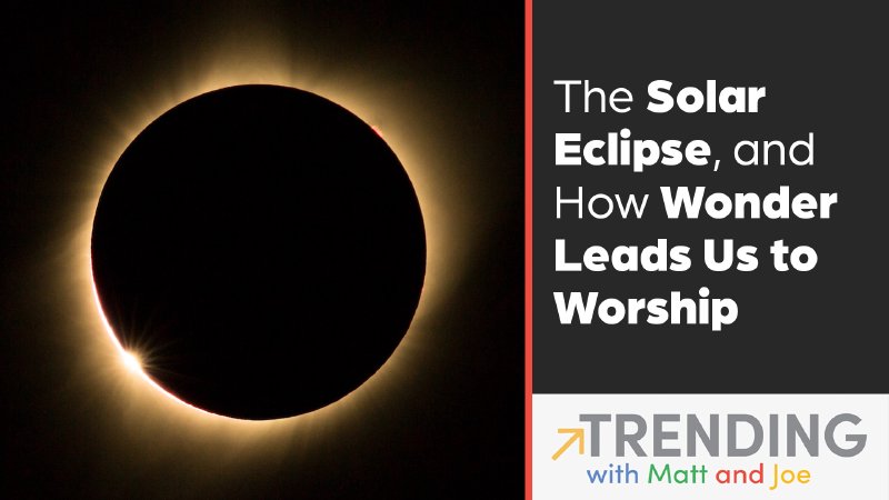 The Solar Eclipse, and How Wonder Leads Us to Worship | Ridgepoint Church