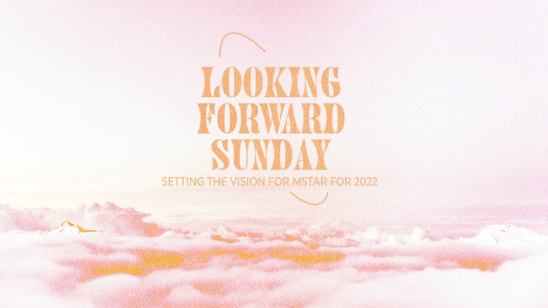 Looking Forward Sunday | mstar church
