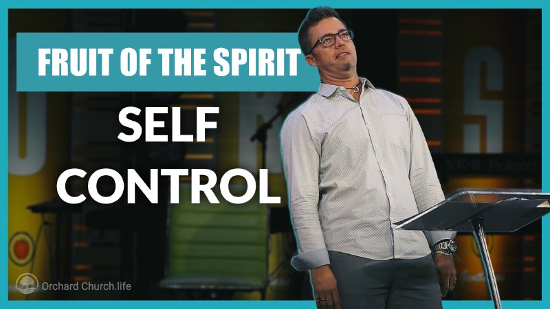 Fruit Of The Spirit - Self Control | Orchard Church