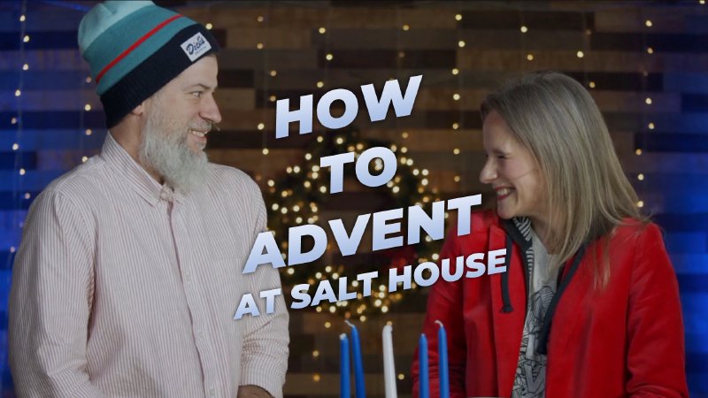 How to Advent at Salt House | Salt House