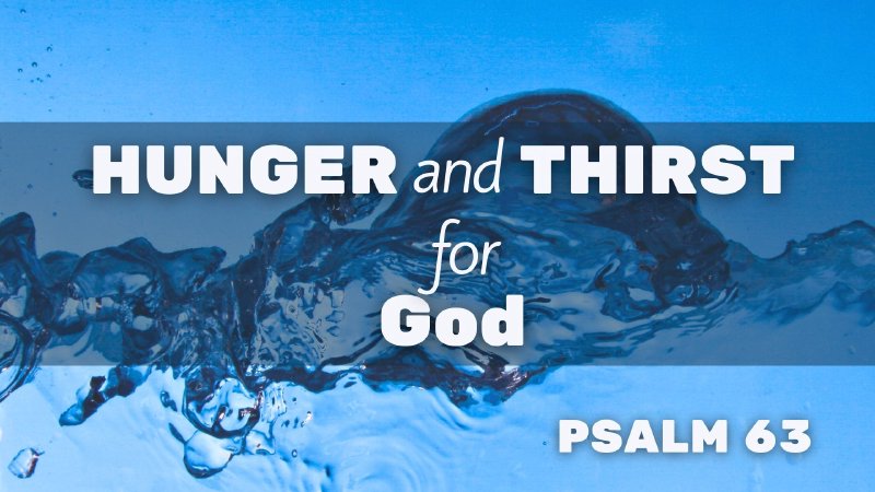 Psalm 63 - Hunger And Thirst For God | Grace Bible Church