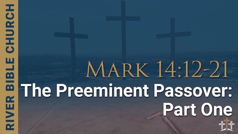 The Preeminent Passover: Part One | River Bible Church