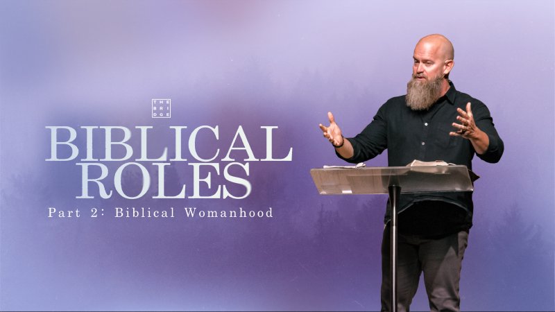 Biblical Roles | Biblical Womanhood | The Bridge of Hope Worship Center
