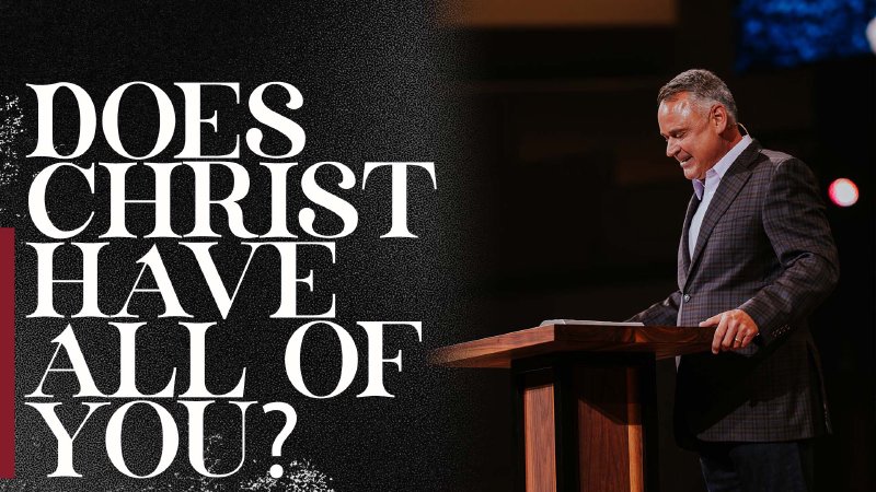 Does Christ Have All of You? | Christ Place Church