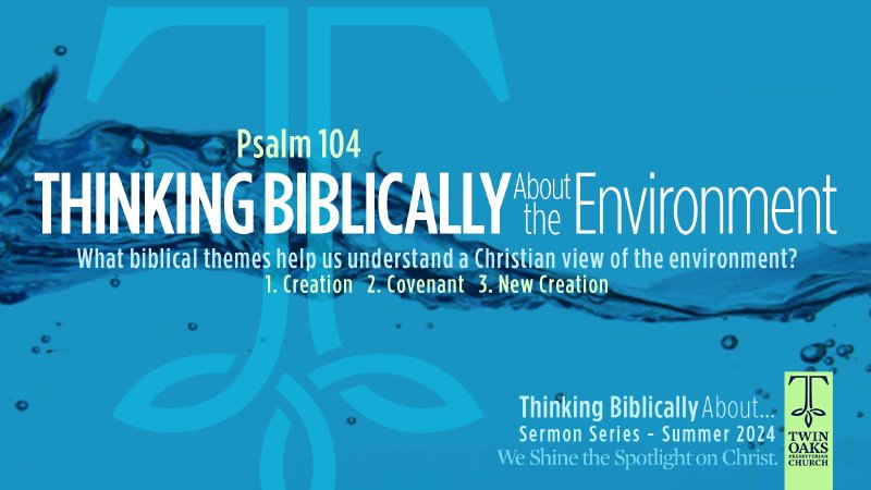 Thinking Biblically About the Environment | Twin Oaks Presbyterian Church
