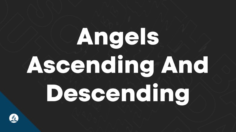 Angels Ascending And Descending | South Bay SDA Church of Chattanooga