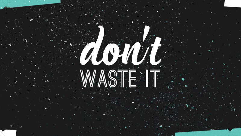 Don't Waste It | Grace Fellowship Chapel