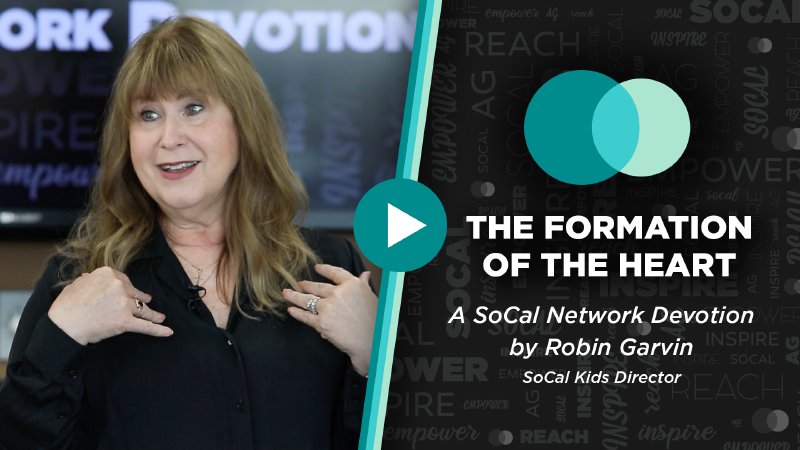 The Formation Of The Heart | SoCal Network Assemblies of God