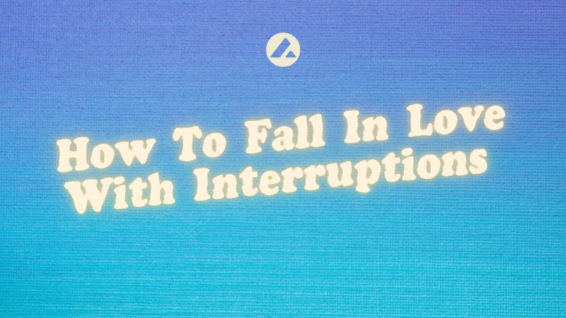 How to Fall in Love with Interruptions | VantagePoint Church - CA