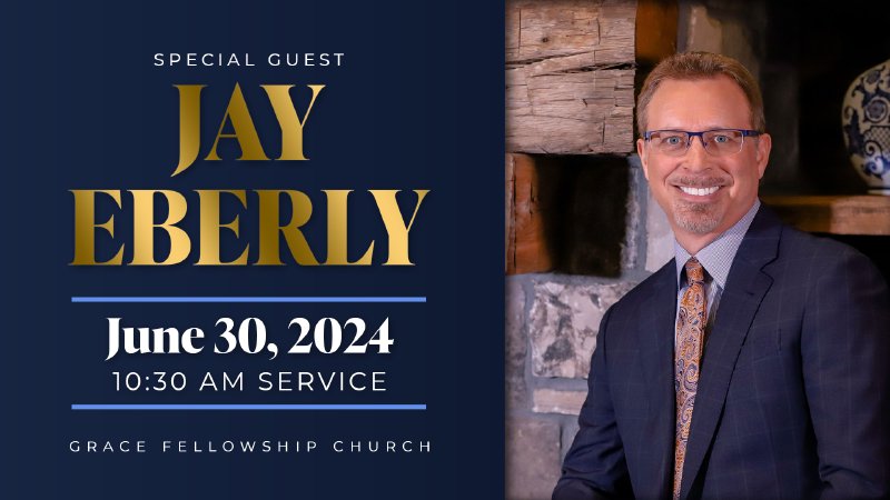 Pastor Jay Eberly • 2024 | Grace Fellowship Church