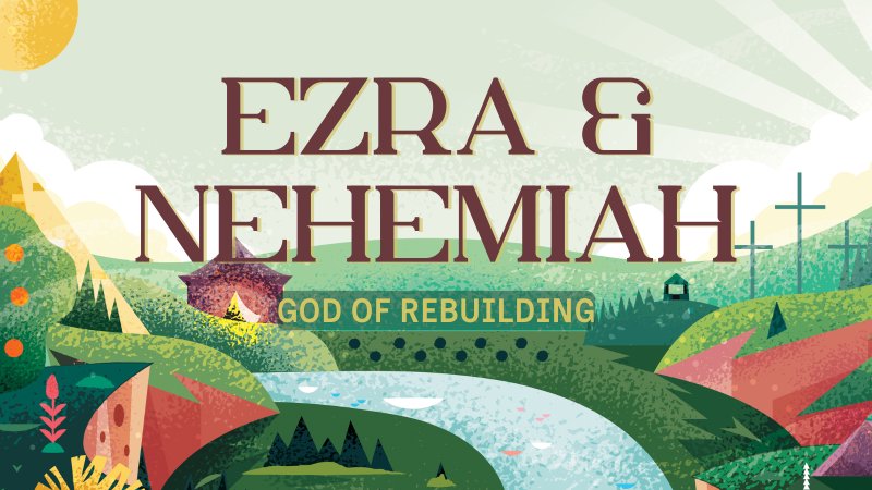 Ezra & Nehemiah: God of Rebuilding | Agape Baptist Church