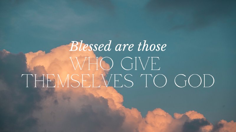 Blessed Are Those Who Give Themselves to God | First-Centenary United ...