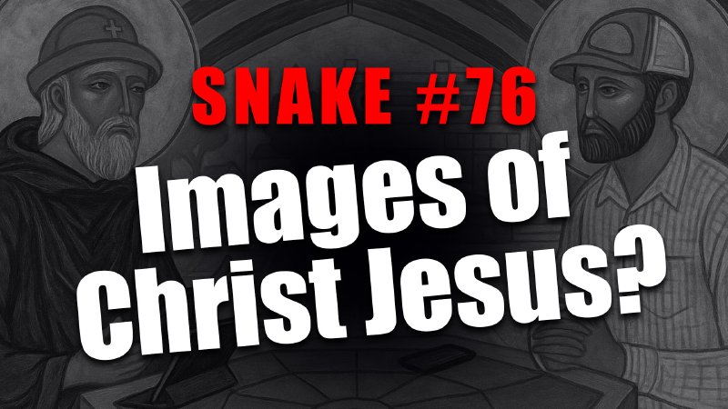 SNAKE 76: Are Images of Christ Jesus a Second Commandment Violation ...