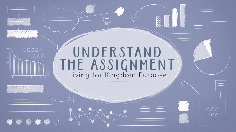 Understand the Assignment: Living for Kingdom Purpose | Nebo Crossing ...