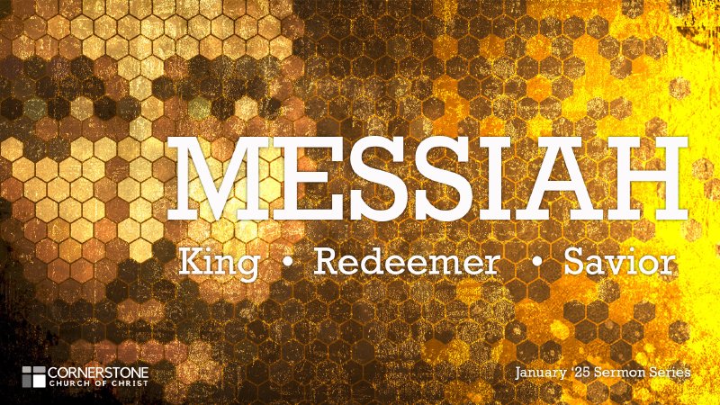 Messiah: King, Redeemer, Savior | Cornerstone Church of Christ