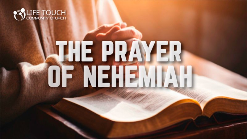 The Prayer of Nehemiah, Part 3 | Life Touch Ministries NFP DBA Life ...