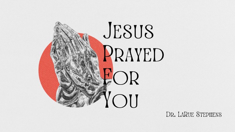 Jesus Prayed for You | First Baptist Church