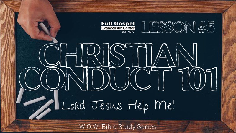 Christian Conduct 101 - Lord Jesus Help Me! Lesson #5 | Full Gospel ...