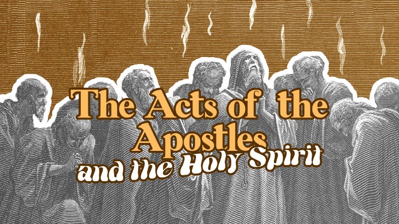 The Acts of the Apostles and the Holy Spirit | Chinese Bible Missions ...