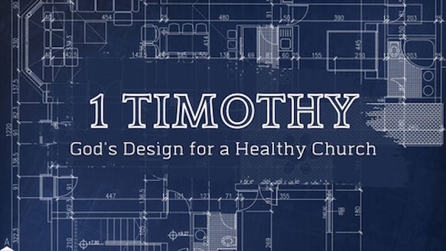 "1 Timothy: God's Design for a Healthy Church" (1 Timothy 1:1-2 ...