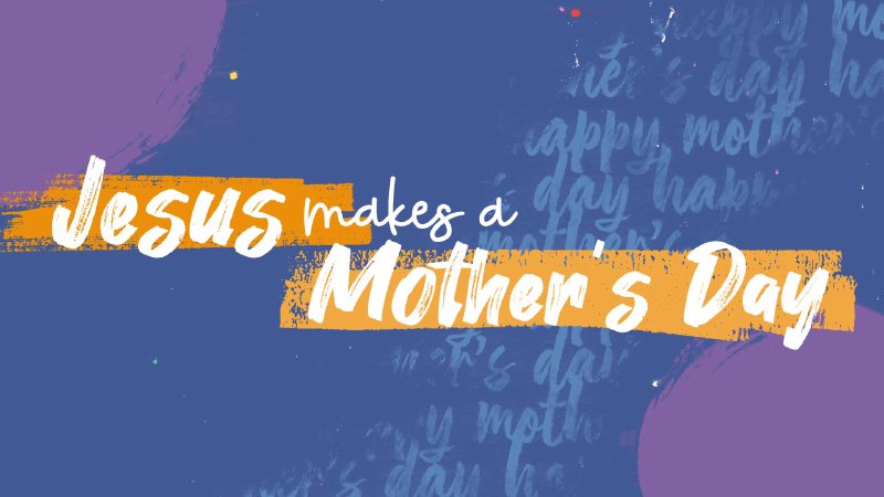 Jesus Makes a Mother's Day | Bethel Lutheran Church