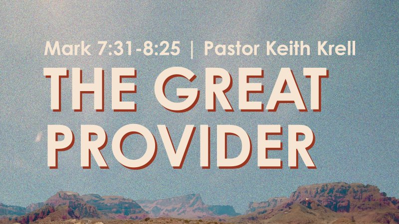 Mark 7:31-8:26 | The Great Provider | Crossroads Bible Church - WA