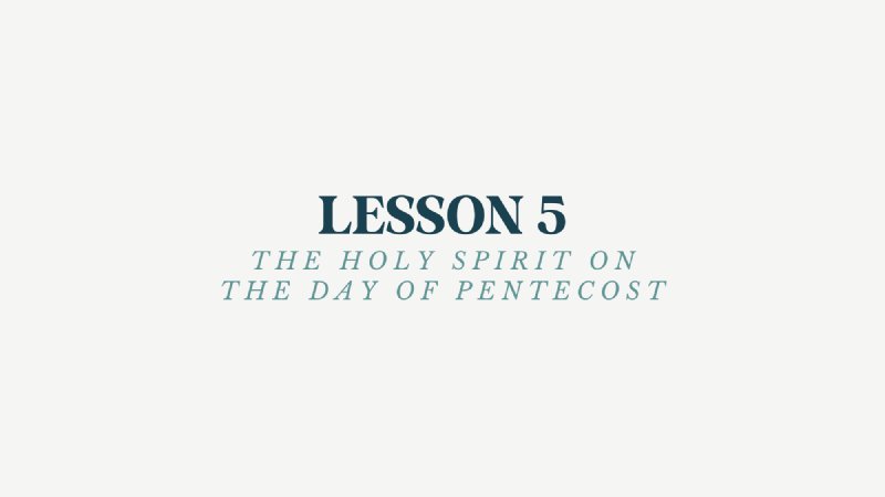 Lesson 5 The Holy Spirit on the Day of Pentecost | Prepare for Life ...