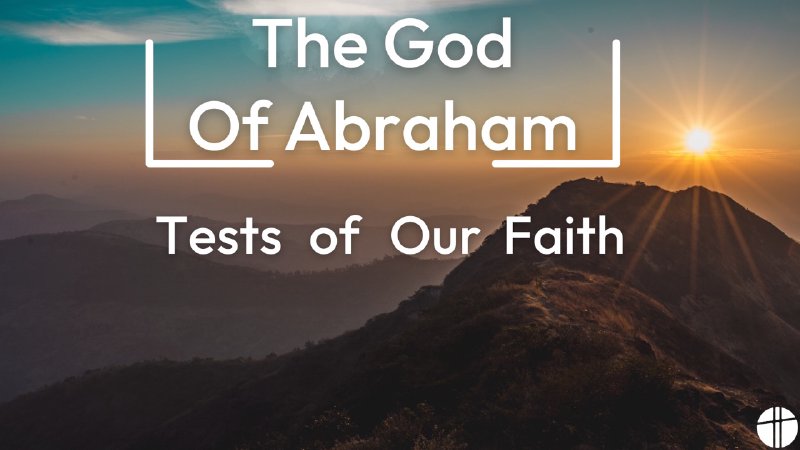 The God of Abraham - Test of Our Faith | Calvary Wesleyan Church