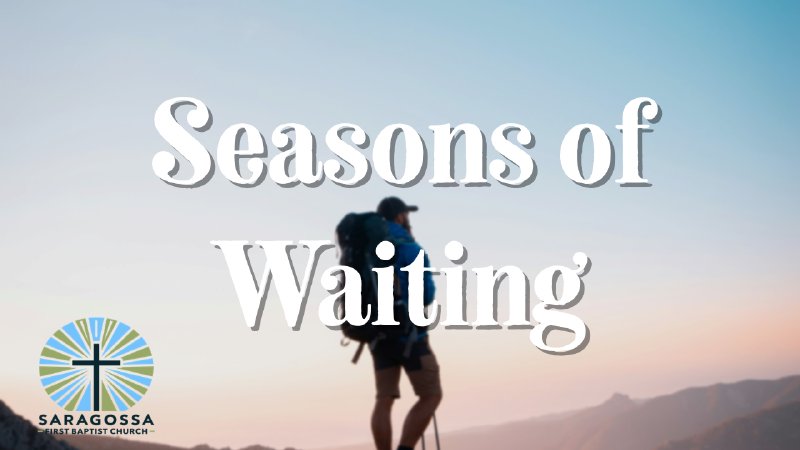 Seasons of Waiting | Saragossa First Baptist Church