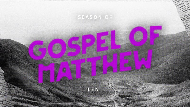 Lent: The Gospel of Matthew | Orchard Hill Church