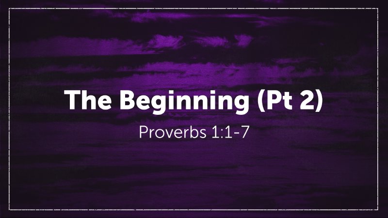 Proverbs 1:1-7 | The Beginning (Pt 2) | Rose Hill Baptist Church