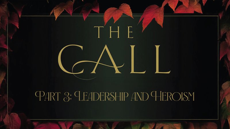 The Call (Part 3): Leadership and Heroism, The Call to Lead Others and ...
