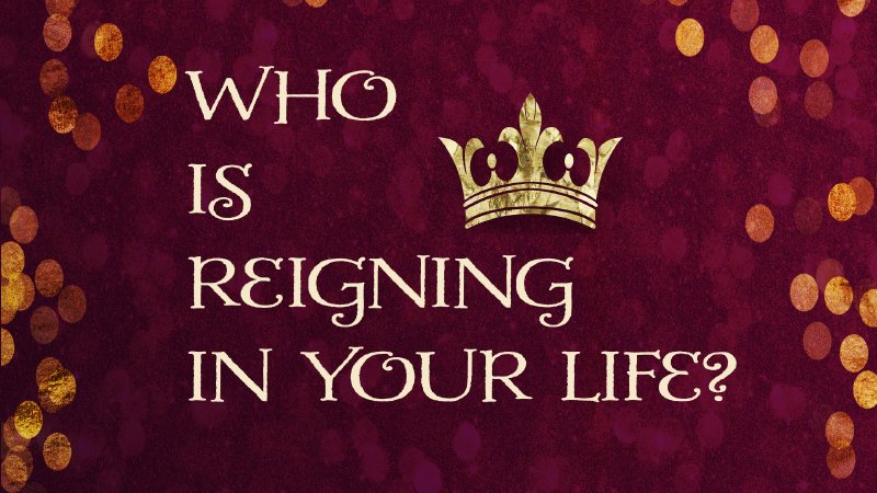 Who Is Reigning In Your Life? | House On The Rock Family Church
