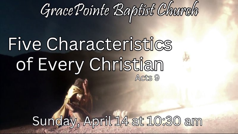 Five Characteristics of Every Christian | GracePointe Baptist Church